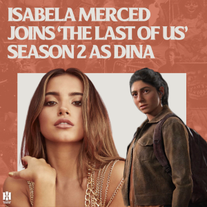 Isabela Merced Cast in HBO’s ‘The Last of Us’ as Dina - INFAMOUS HORROR